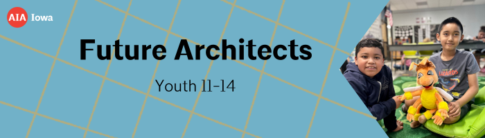 Future Architects - Youth - American Institute of Architects, Iowa Chapter