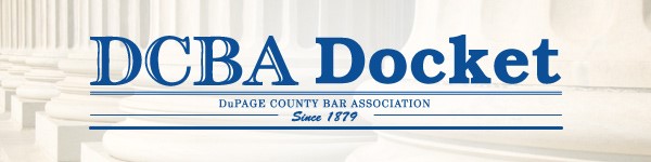 DCBA Docket Current Issue - DuPage County Bar Association