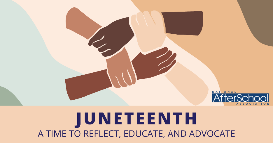 Juneteenth: A Time to Reflect, Educate, and Advocate - National Afterschool Association