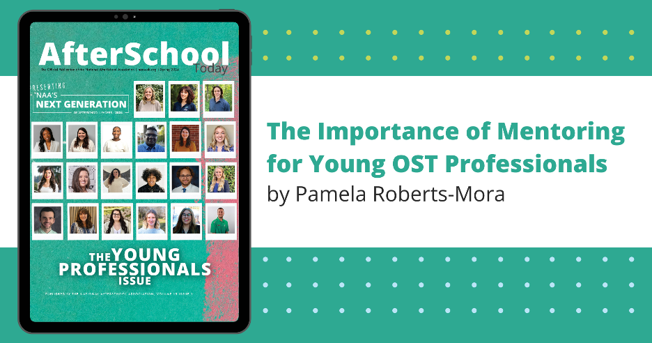 The Importance of Mentoring for Young OST Professionals - National Afterschool Association