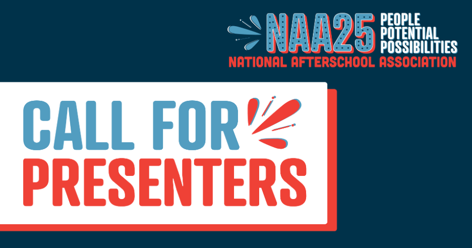 NAA25 Call for Proposal Portal Now Open! - National Afterschool Association